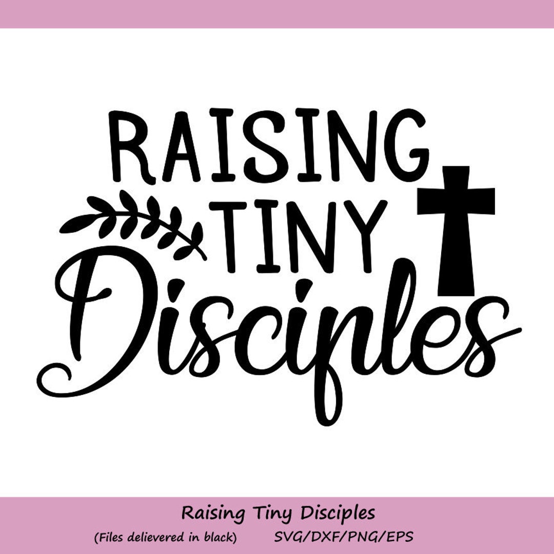 Raising Tiny Disciples Svg, Christian Mom Svg, Christian Svg, Jesus Svg ...
