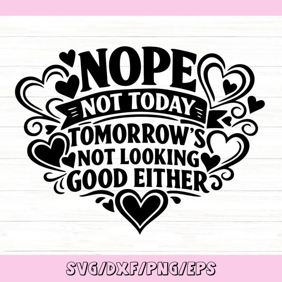 Nope Not Today SVG, Funny Sarcastic Cut File (digital Download) - Etsy