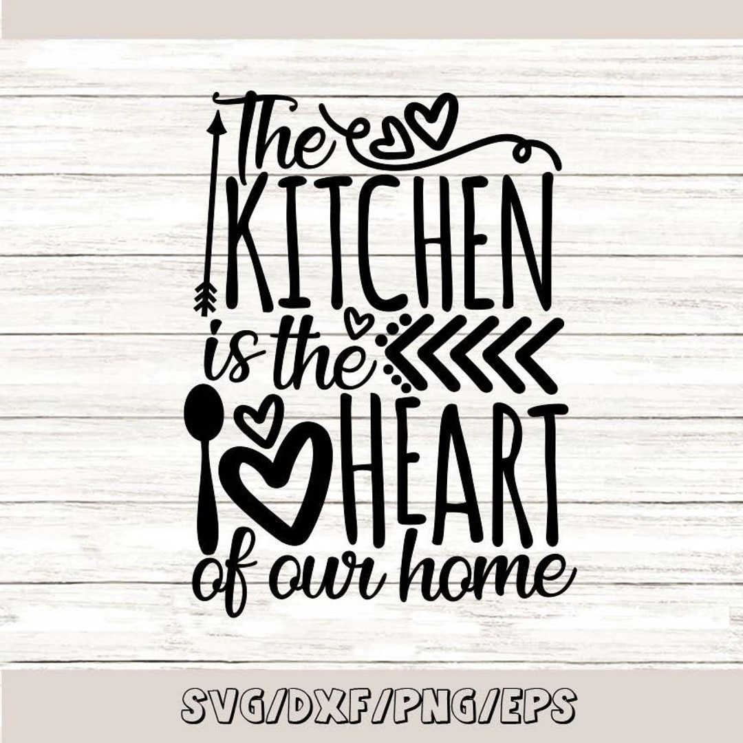 The Kitchen is the Heart of Our Home Svg, Kitchen Svg, Farmhouse ...