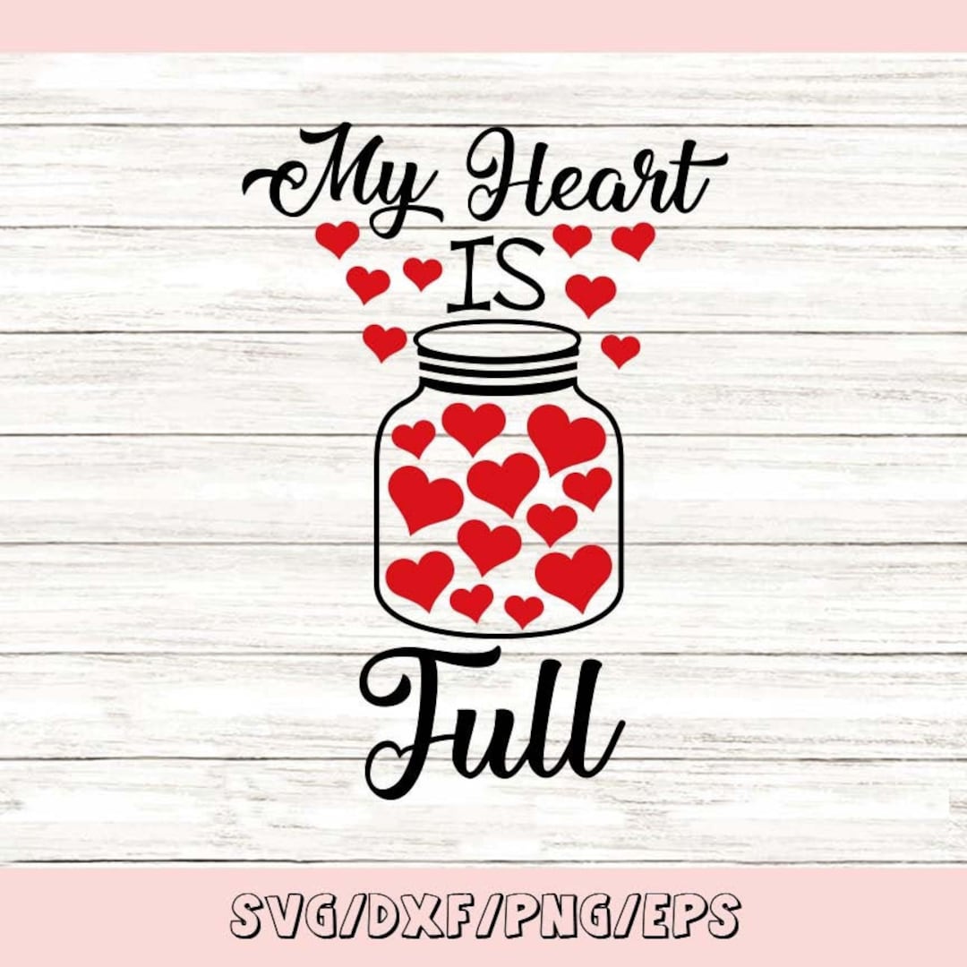 My Heart is Full Svg Valentine's Day Svg Heart Svg Love - Etsy