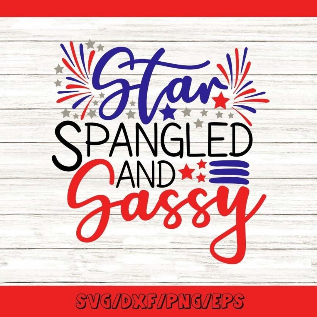 Star Spangled and Sassy Svg, 4th of July Svg, Patriotic Svg ...