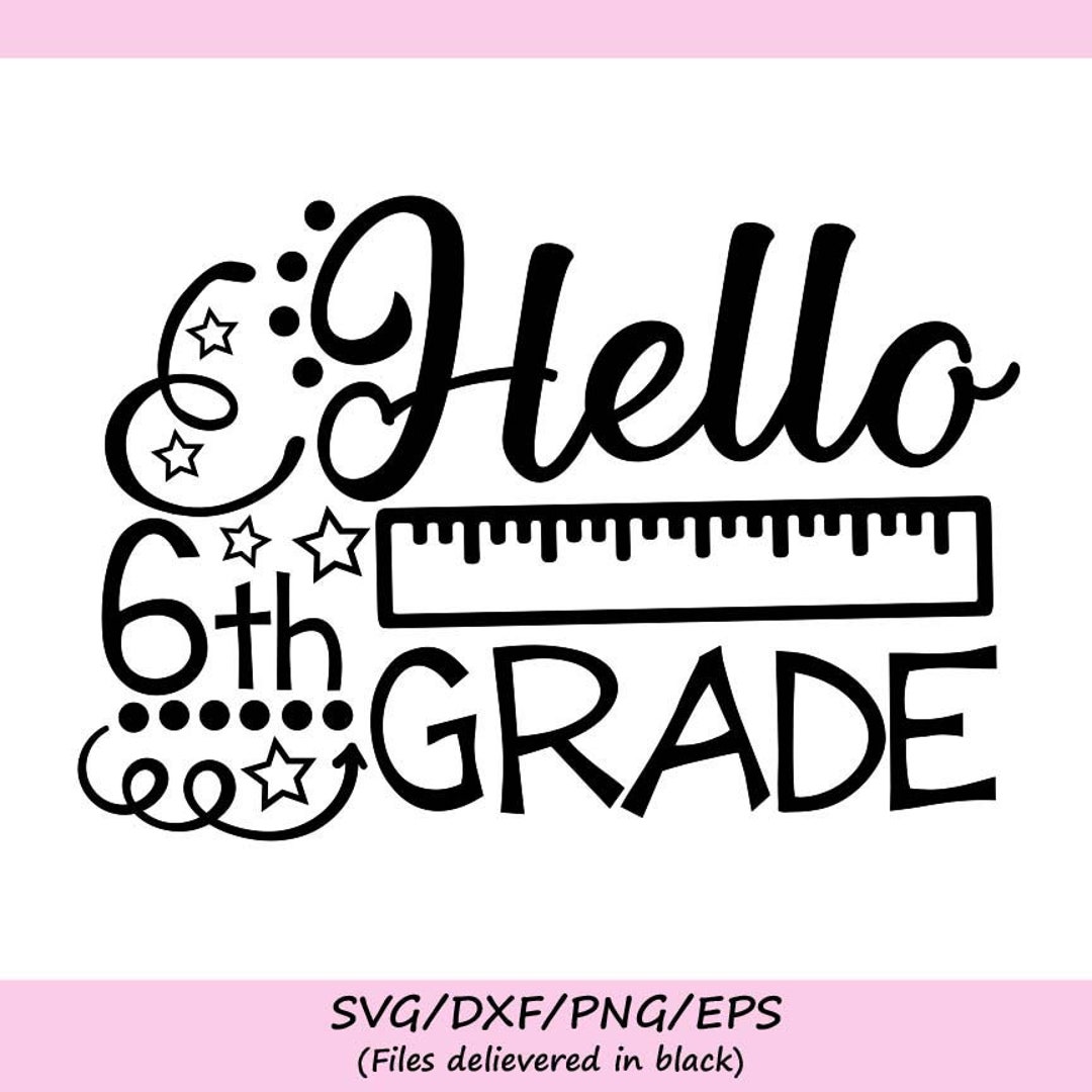 Hello Sixth Grade Svg, Back to School Svg, School Svg, First Day of ...