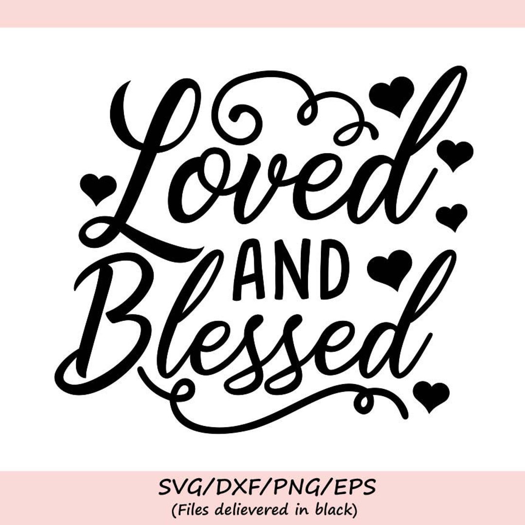 Loved and Blessed Svg Valentines Day Svg Love Svg Blessed - Etsy