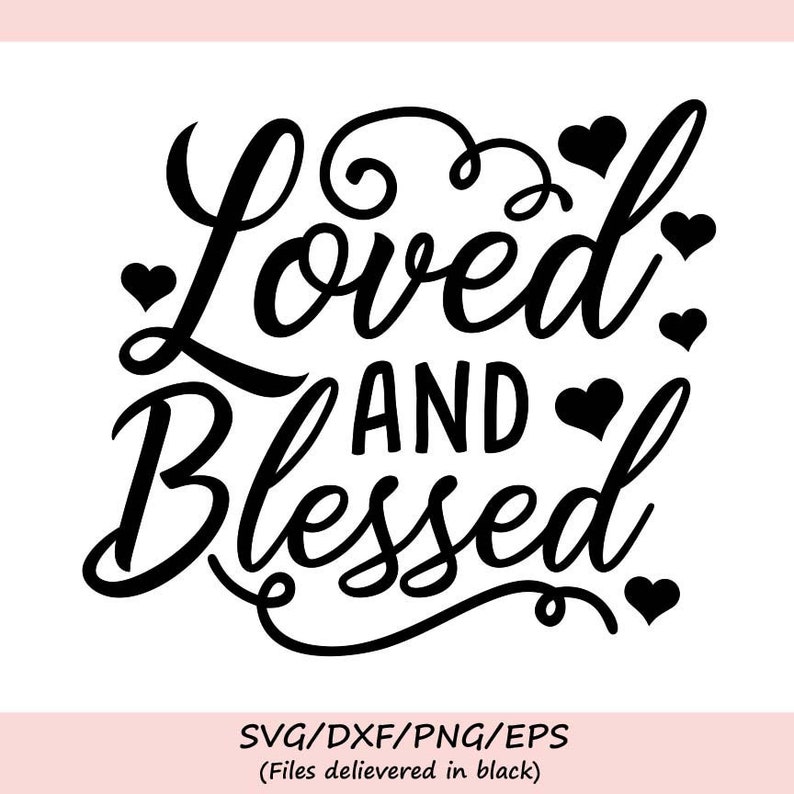 Loved and Blessed Svg Valentines Day Svg Love Svg Blessed | Etsy