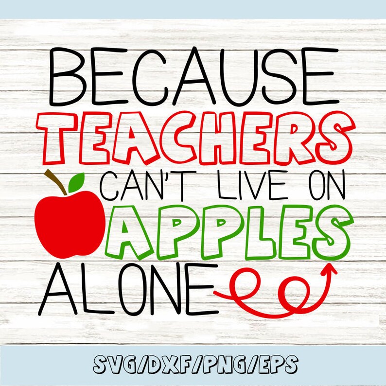 Because Teachers Can't Live on Apples Alone Svg Teacher - Etsy