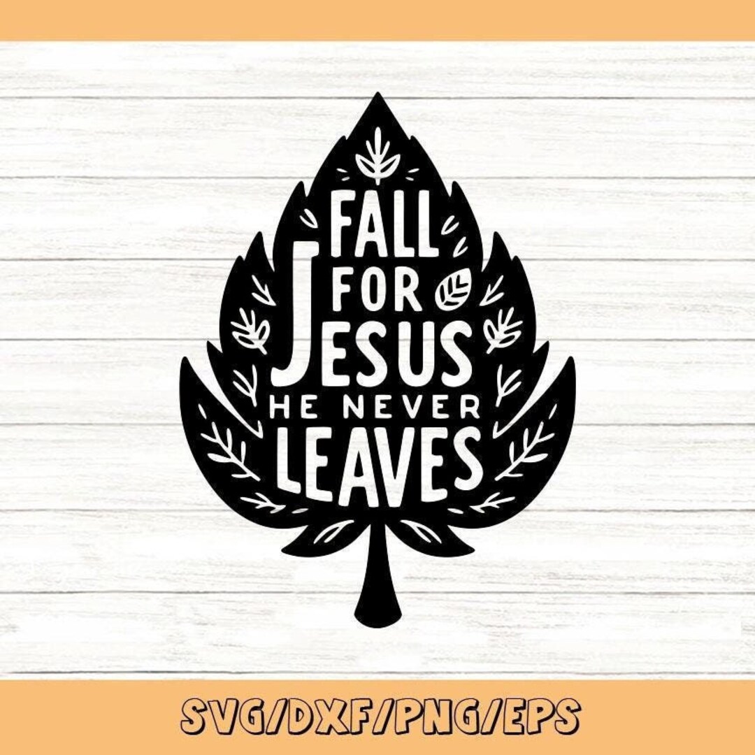 Fall for Jesus He Never Leaves Svg, Christian Fall Svg, Religious ...