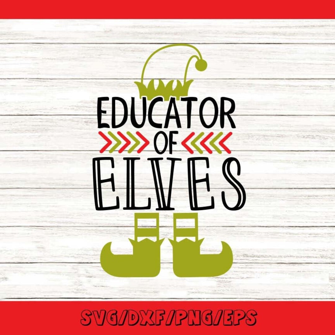 Educator of Elves Svg, Christmas Svg, Elf Svg, Teacher Svg, Christmas ...
