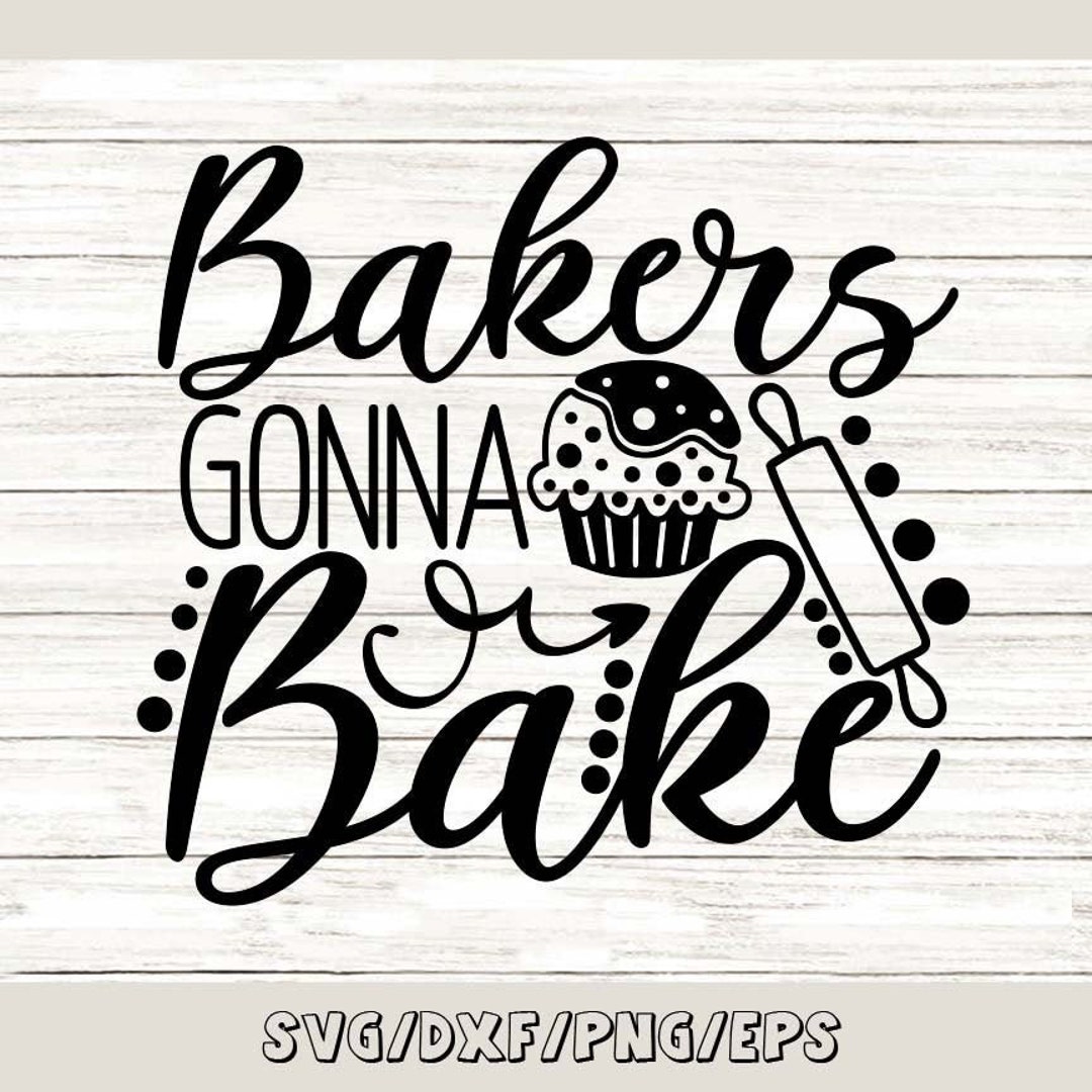 Bakers Gonna Bake SVG, Kitchen Svg, Baking Svg, Baker Svg, Kitchen Sign ...