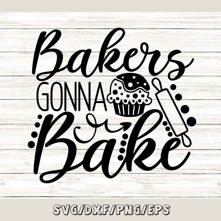 Bakers Gonna Bake SVG Kitchen Svg Baking Svg Baker Svg - Etsy