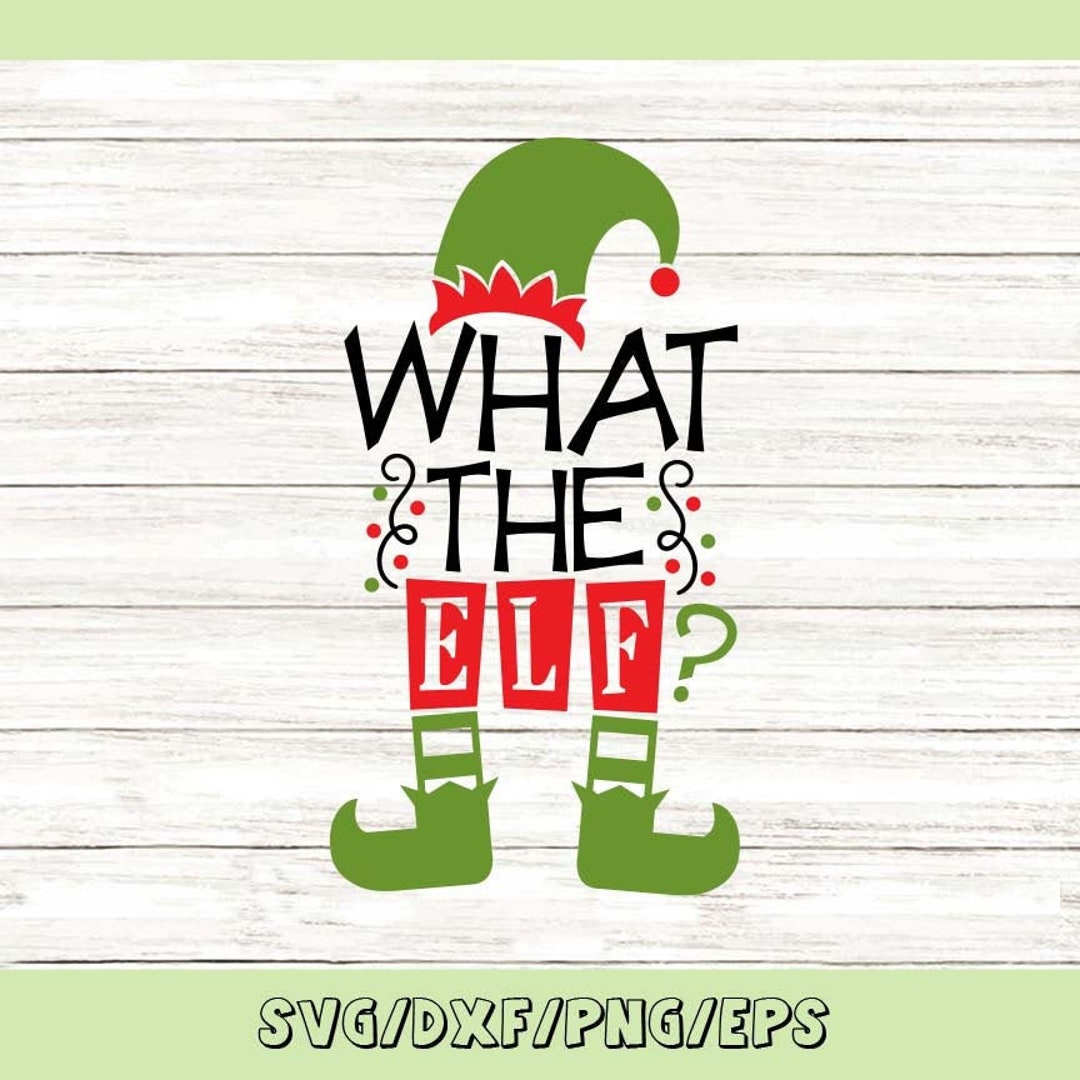 What the Elf Svg, Christmas Svg, Elf Svg, Funny Christmas Svg ...