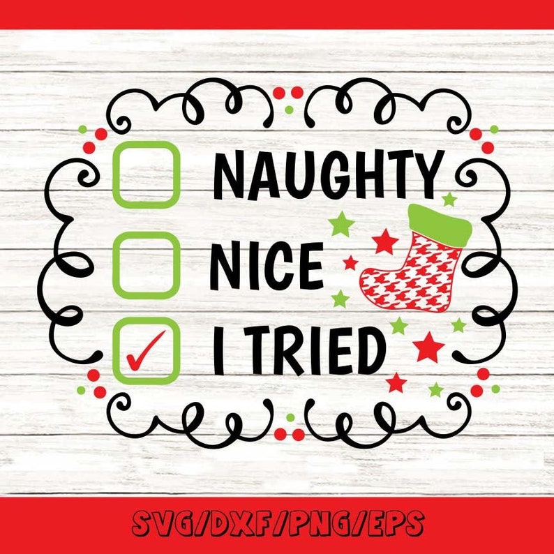 Naughty Nice I Tried Svg Christmas Svg Naughty Nice Svg Etsy