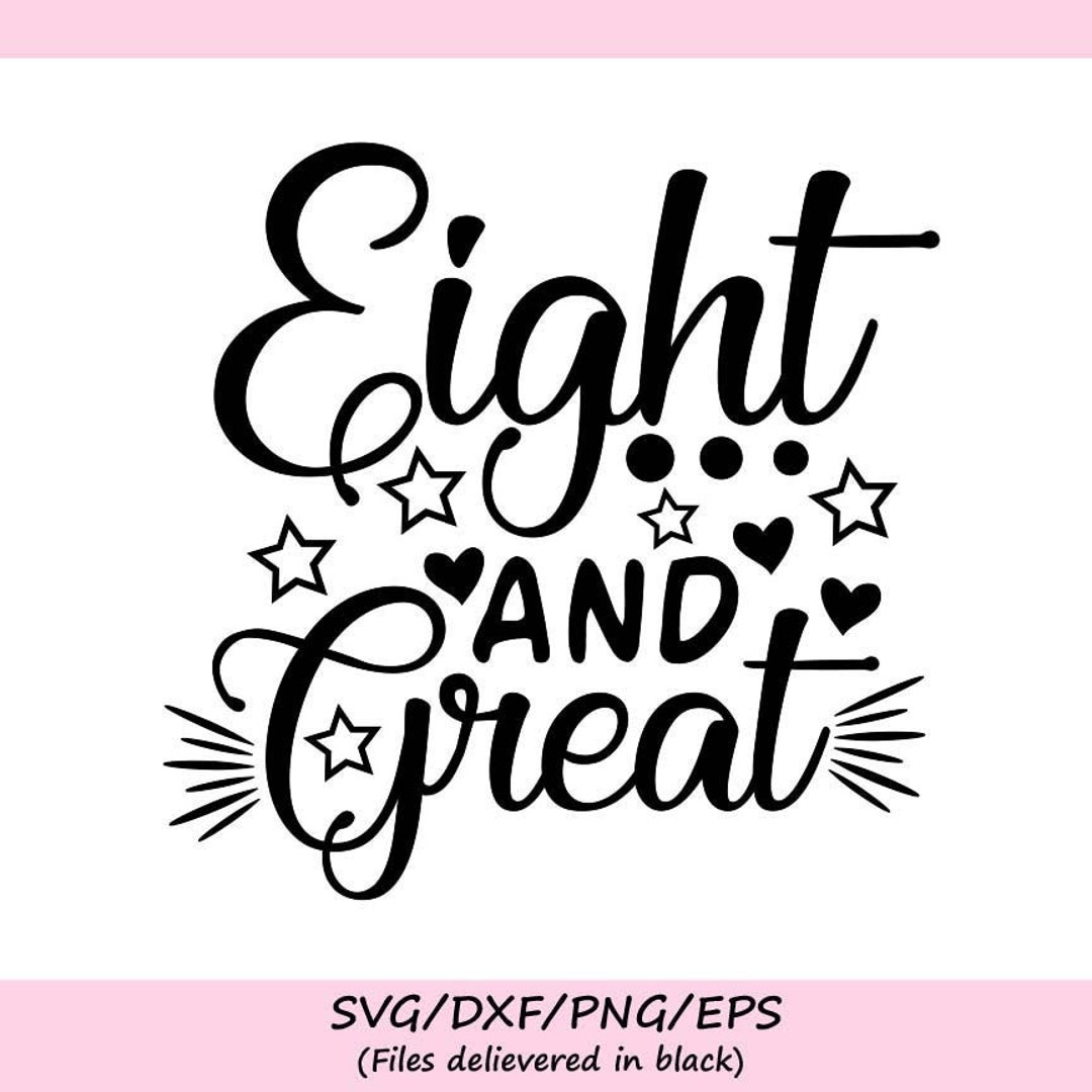 Eight and Great Svg, Birthday Svg, Eighth Birthday Svg, Eight Year Old ...