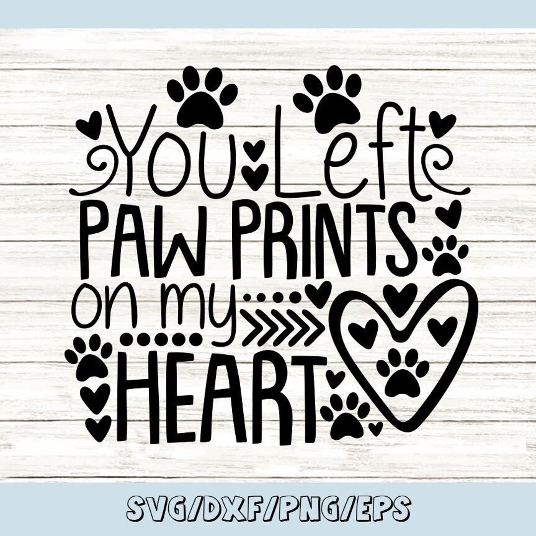You Left Paw Prints on My Heart Svg, Pet Memorial Svg, Pet Loss Svg ...