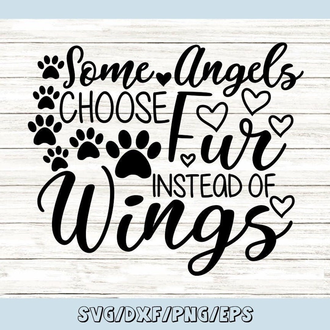 Some Angels Choose Fur Instead of Wings Svg, Pet Memorial Svg, Pet Loss ...