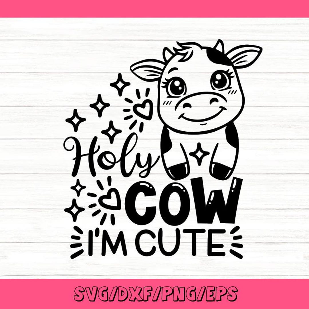 Holy Cow I'm Cute Svg, Baby Cow Svg, Cute Baby Svg, Funny Baby Svg ...