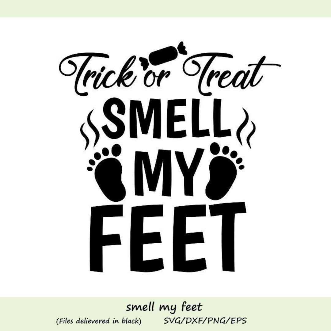 Trick Or Treat Smell My Feet Svg Halloween Svg Halloween T Shirt