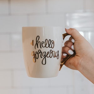 16 Oz. White Hello Gorgeous Coffee Mug With Gold Hand Lettered Design ...