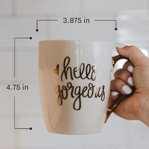 16 Oz. White Hello Gorgeous Coffee Mug With Gold Hand Lettered Design ...
