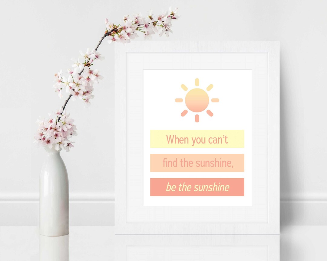 Digital Wall Art - When You Can't Find the Sunshine, Be the Sunshine ...