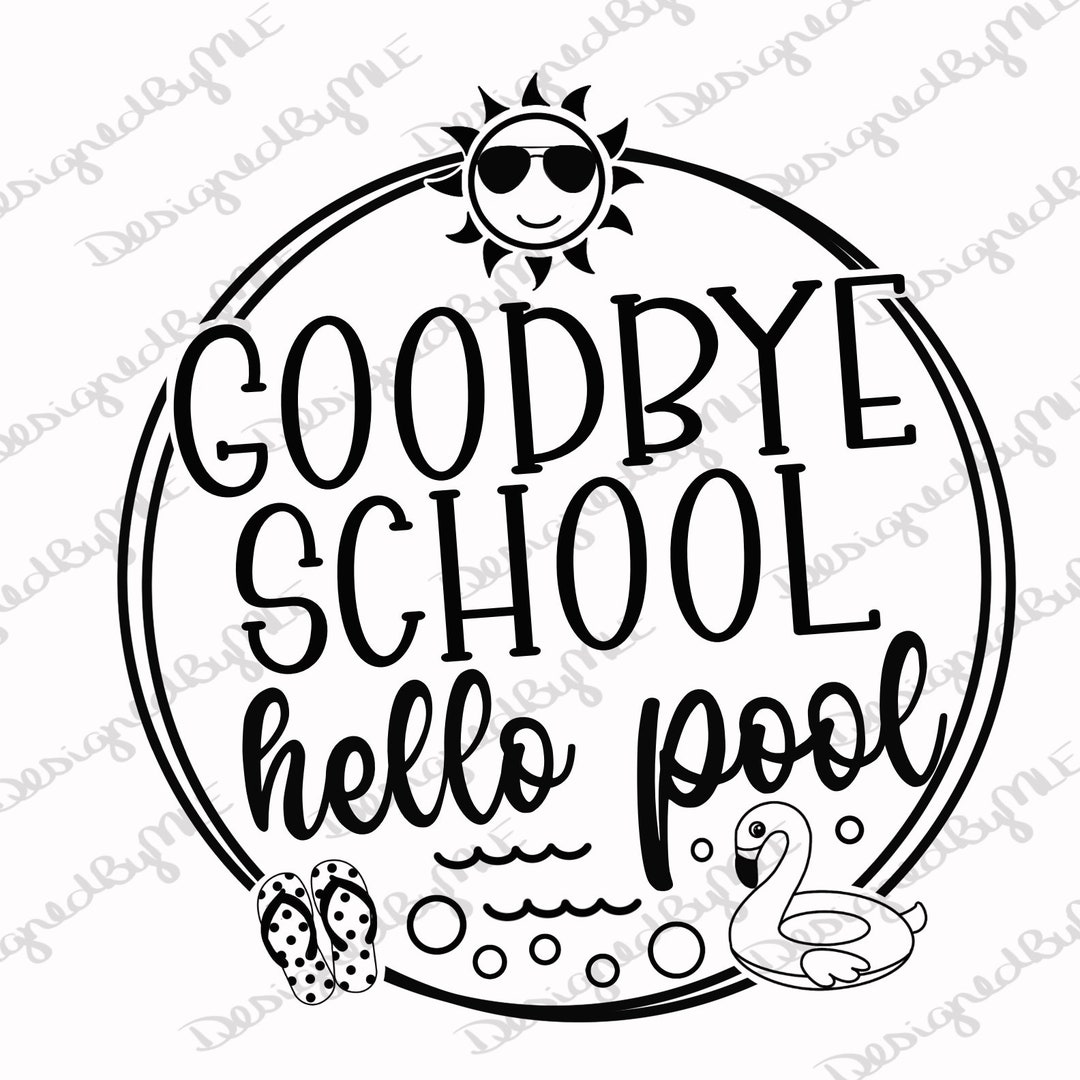 Goodbye School Hello Pool SVG PNG: Summer Vacation Design (digital ...