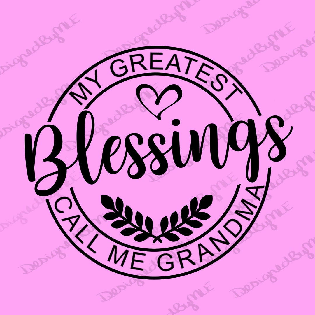 My Greatest Blessings Call Me Grandma SVG, PNG, JPG, Grandma Design ...