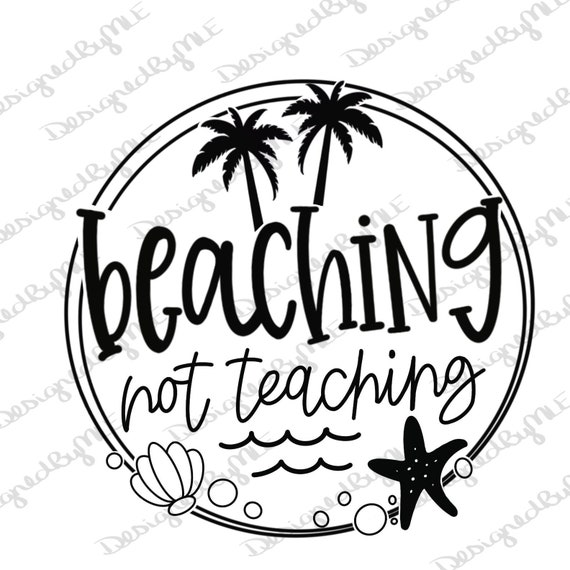Beaching Not Teaching SVG PNG JPG Teacher Design Schools - Etsy India