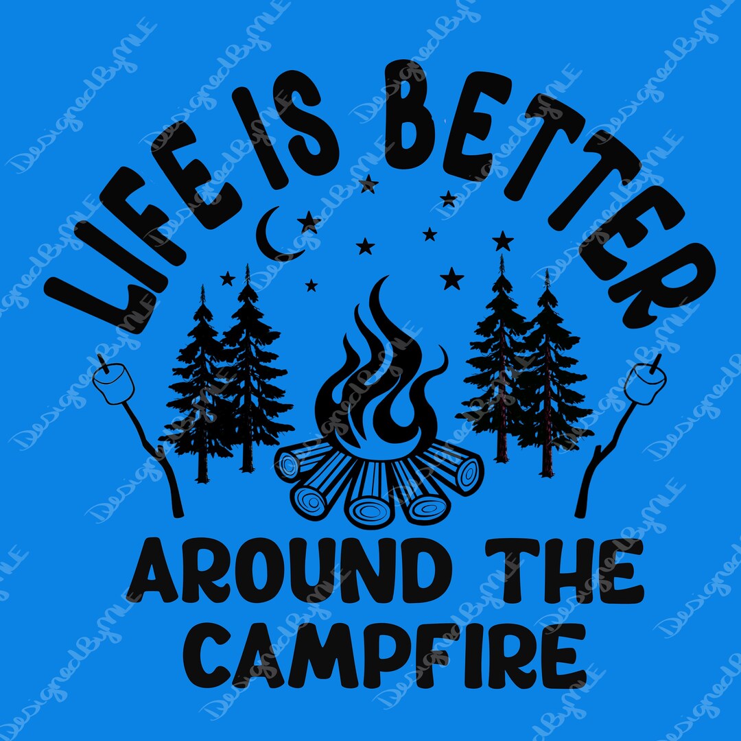 Life is Better Around the Campfire SVG, PNG, Camping SVG, Campfire ...