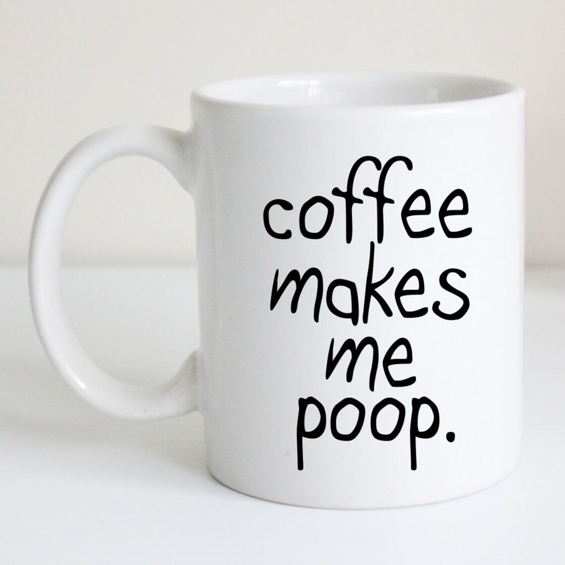 Coffee Makes Me Poop - Funny Coffee Mug, Humorous Tea Cup, Office Gag ...