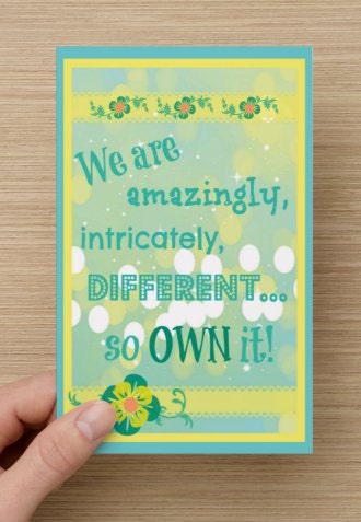 We Are Amazingly, Intricately, Different..so Own It! Positive Greeting ...