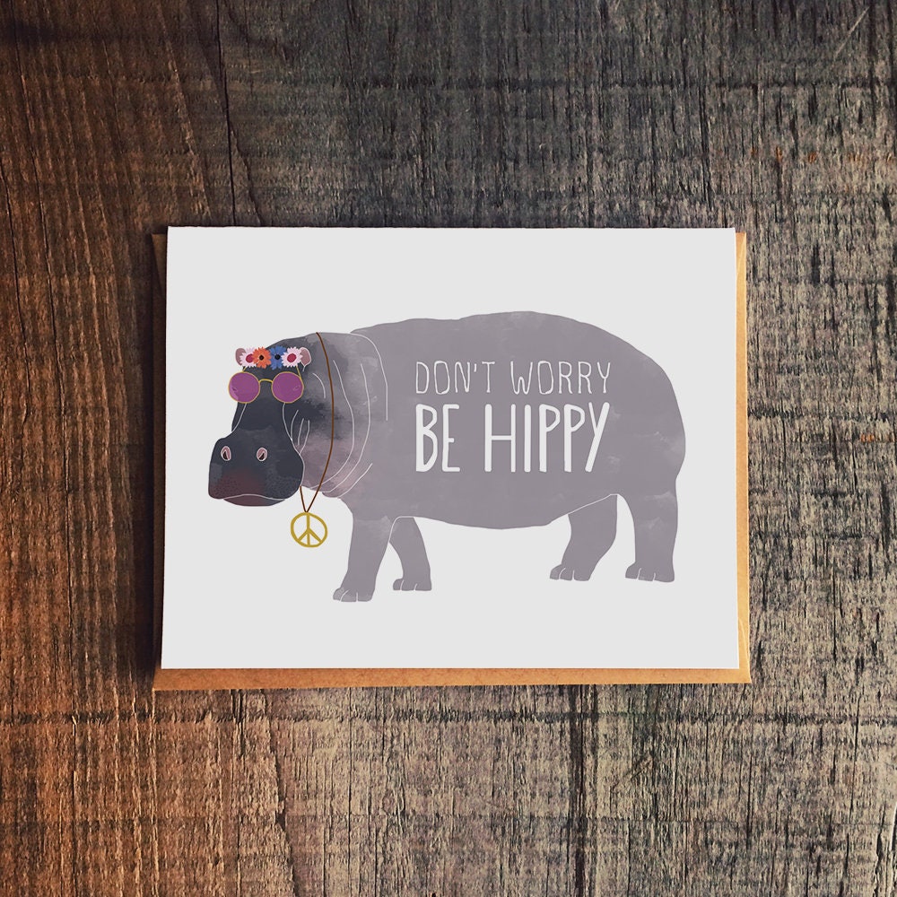 Don't Worry Be Hippy Funny Hippy Card Hippo Card Funny Encouragement ...