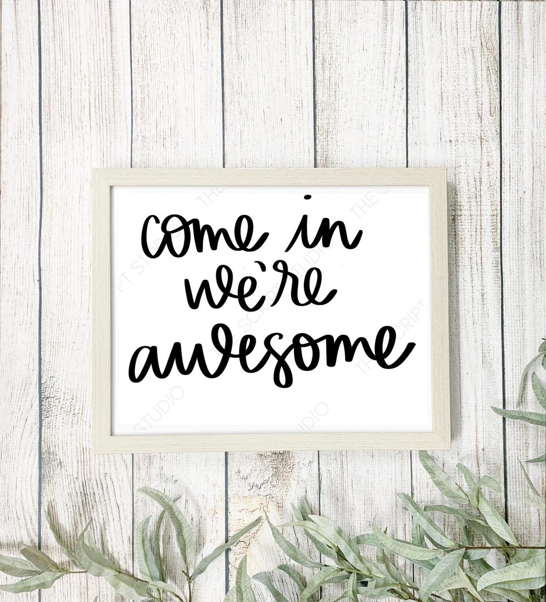 Come in We’re Awesome Printable, Come in We’re Awesome Sign, Print, Art ...