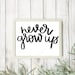 Never Grow up Printable, Never Grow up Sign, Never Grow up Print, Art ...