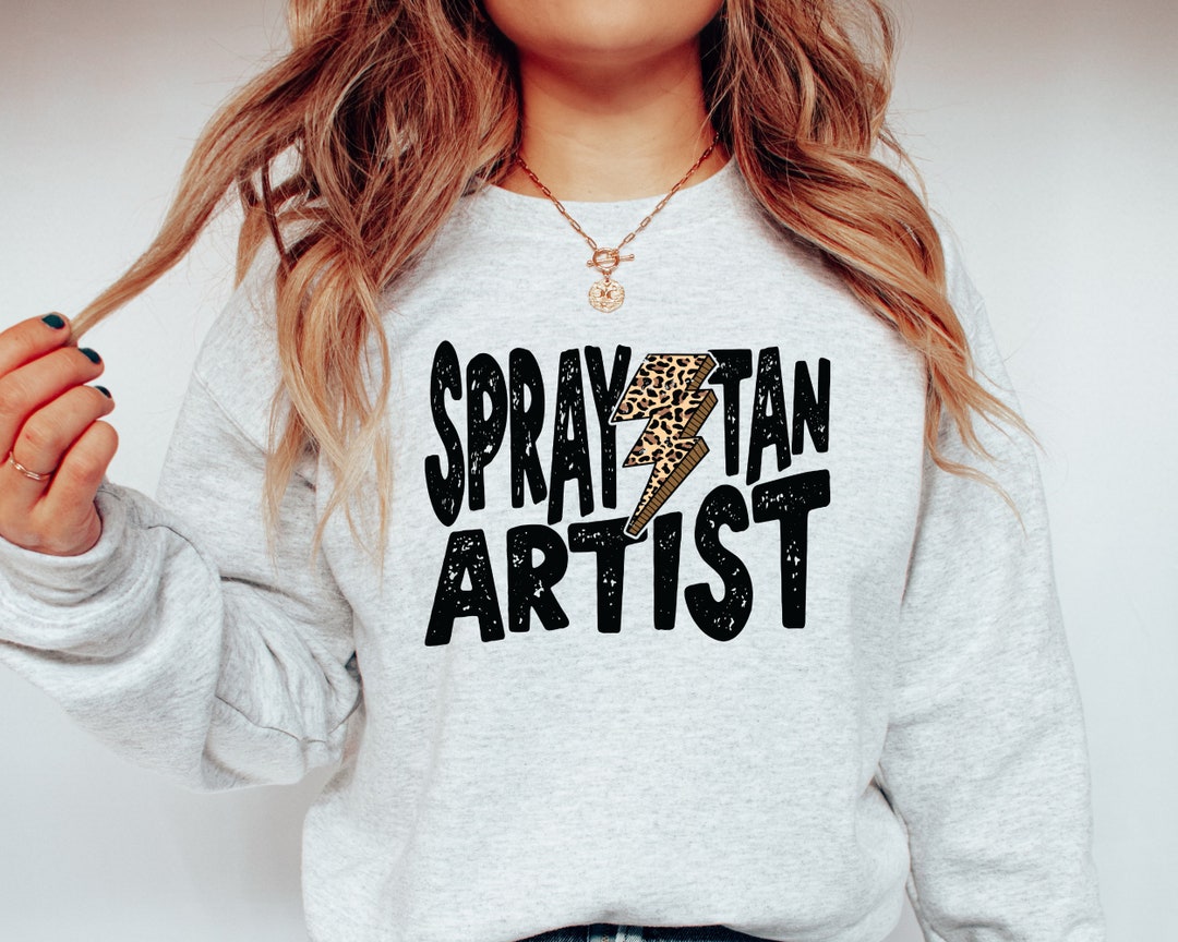 Spray Tan Artist Sweatshirt, Spray Tan Artist Gift, Spray Tan Artist ...