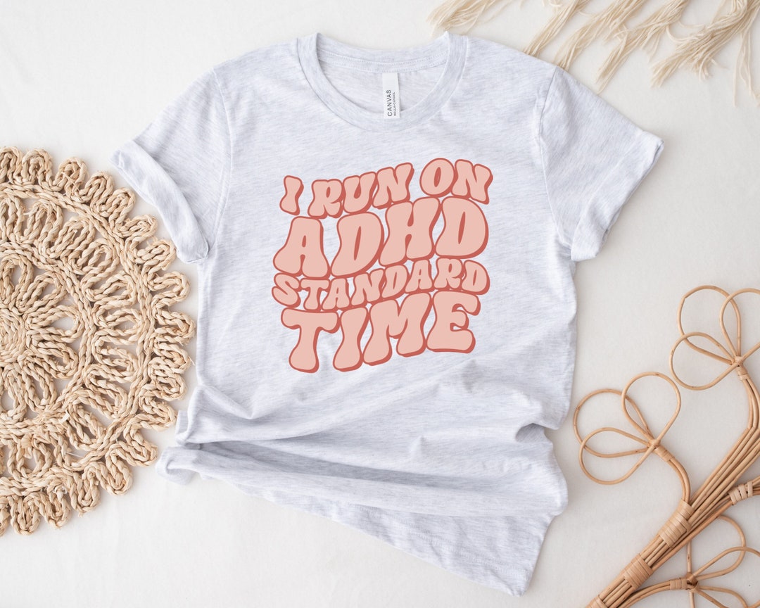 Funny ADHD Shirt, I Run on ADHD Standard Time Shirt, Funny Shirt, ADHD ...