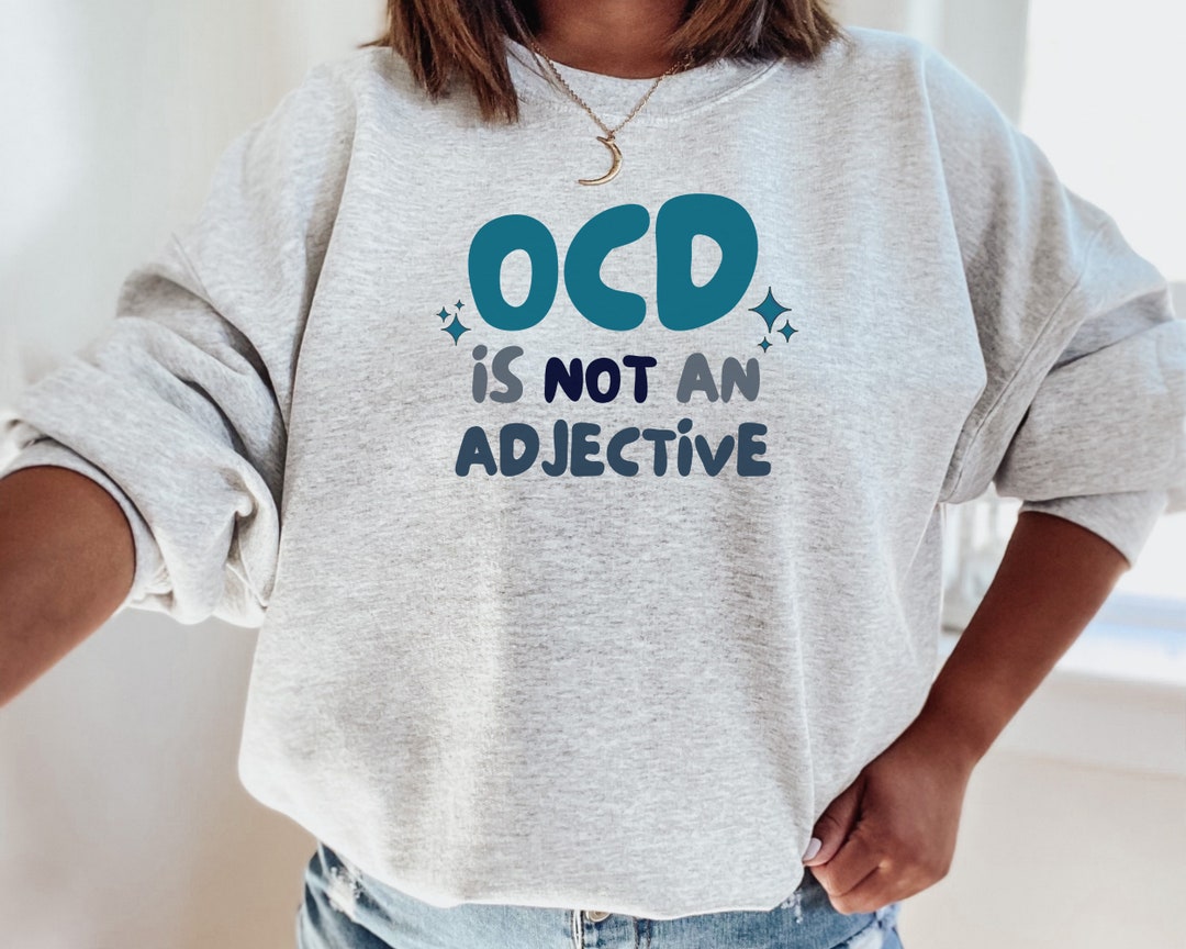 OCD is Not an Adjective Sweatshirt, OCD Awareness Shirt, I Have OCD ...