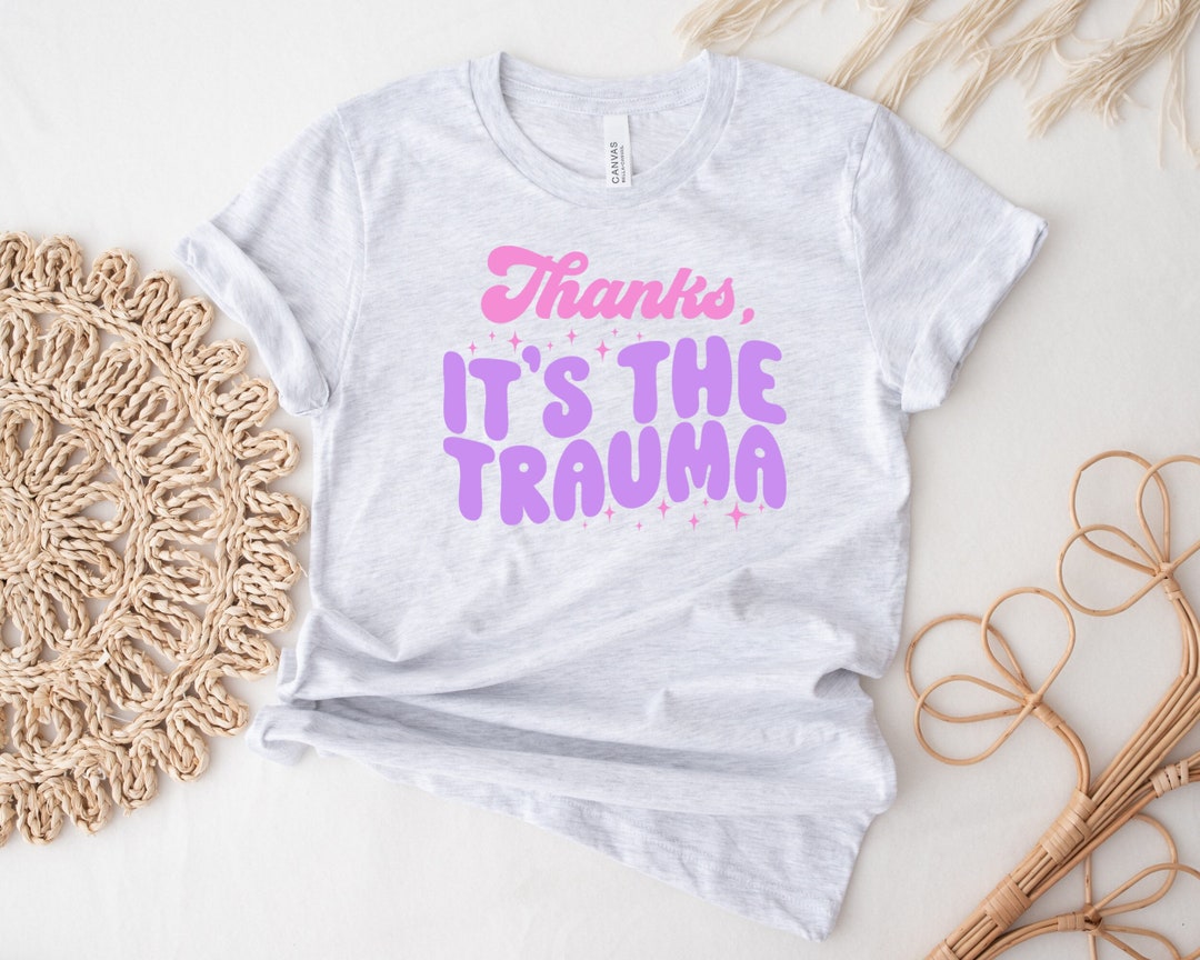 Thanks It's the Trauma Shirt, Mental Health Shirt, Recovery Shirt ...