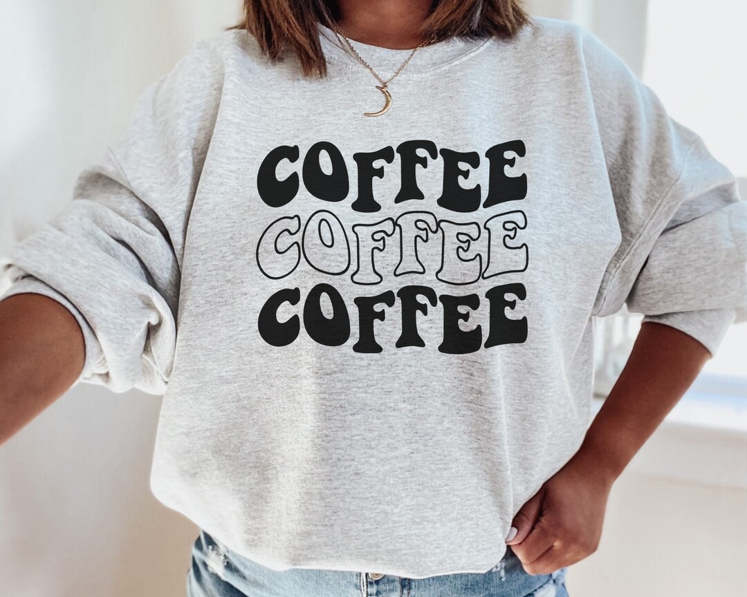 Coffee Sweatshirt, Coffee Crewneck, Coffee Coffee Coffee Sweatshirt ...