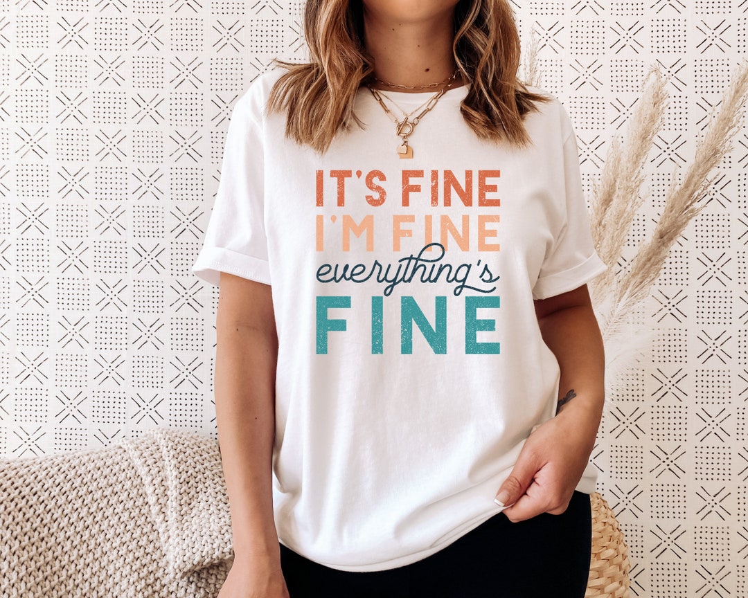 It's Fine I'm Fine Everything's Fine Shirt, Sarcastic Shirt, Funny ...