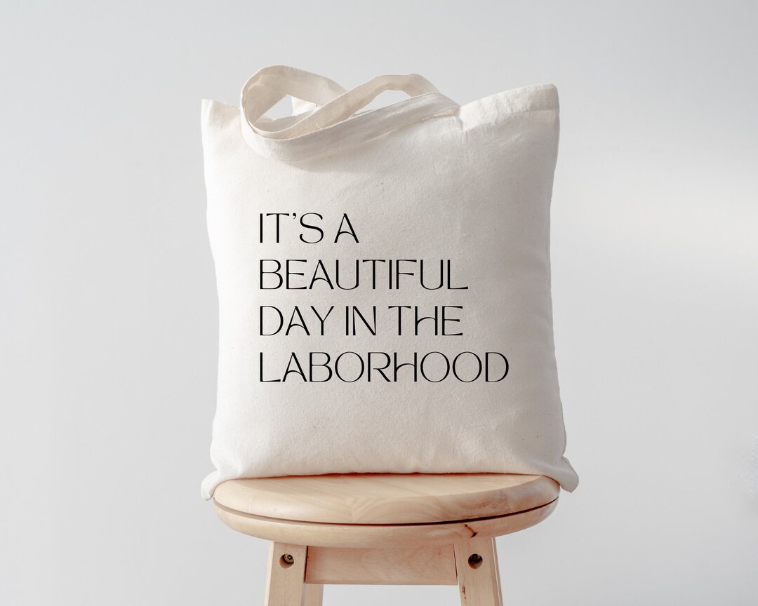 Its A Beautiful Day In The Laborhood Canvas Tote Bag Labor And