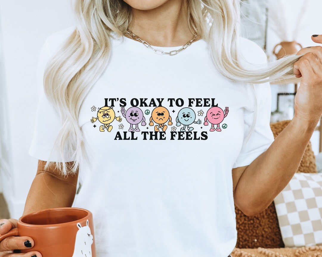Feel All the Feels Shirt, Feelings Shirt, Your Feelings Matter Shirt ...