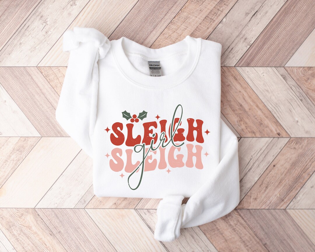 Sleigh Girl Sleigh Womens Funny Christmas Sweatshirt, Christmas Party ...