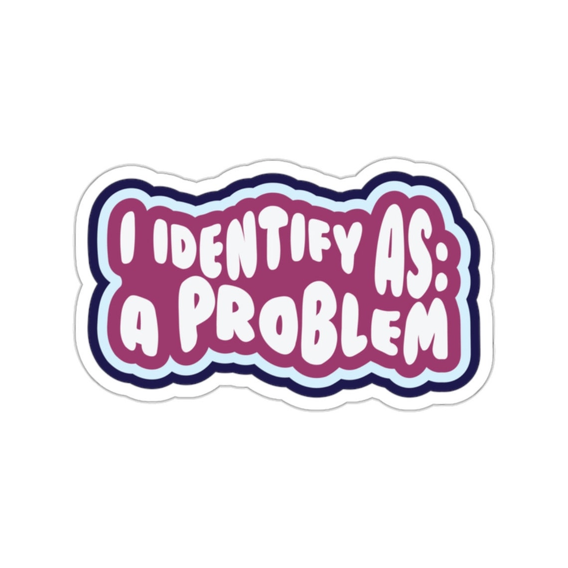 I Identify As: A Problem | Sticker - Etsy