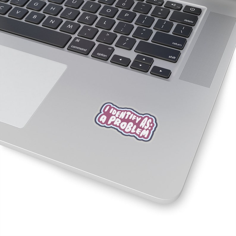 I Identify As: A Problem | Sticker - Etsy