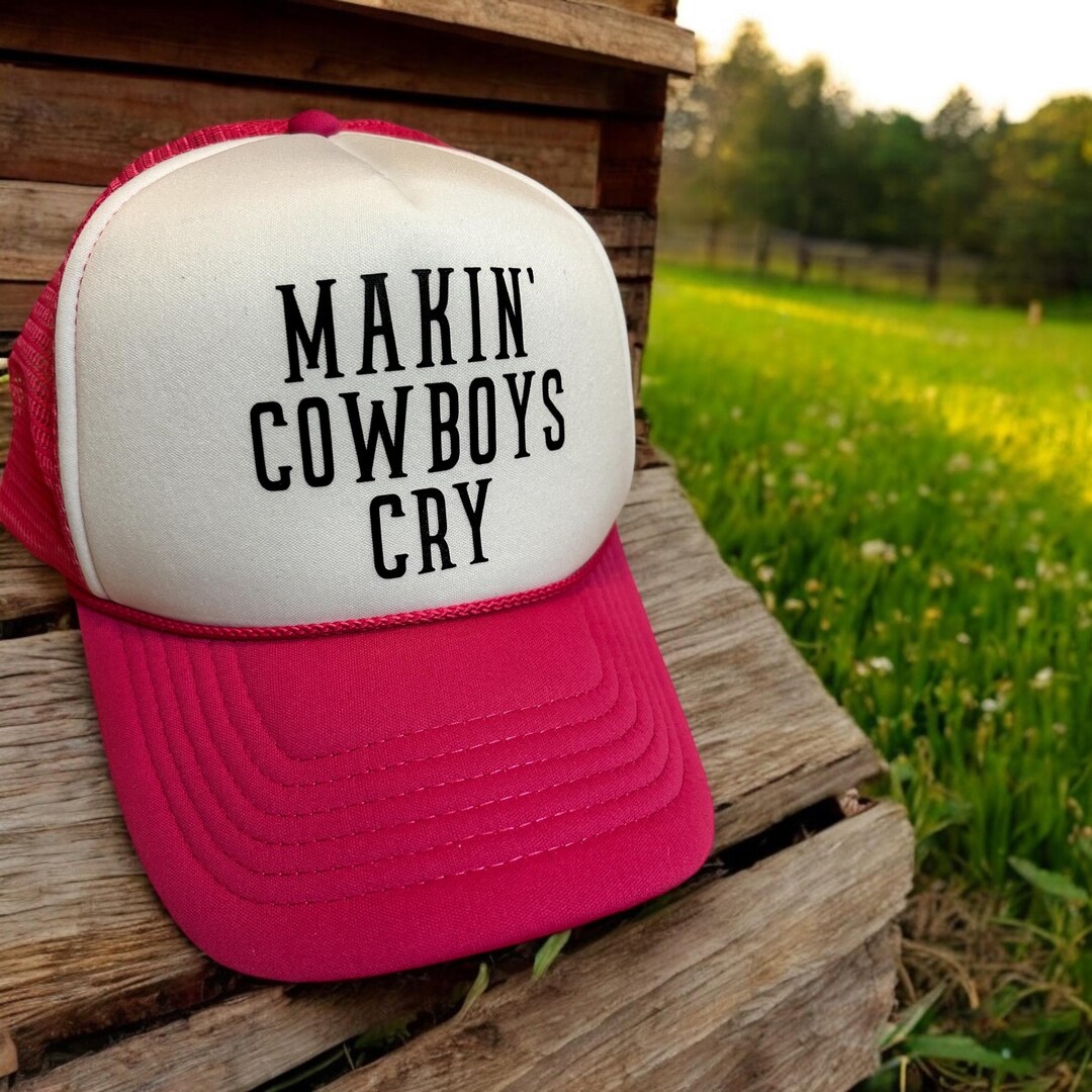 Makin’ Cowboys Cry Hat, Cowboy Hat, Western Trucker Hat, Foam Front Hat ...