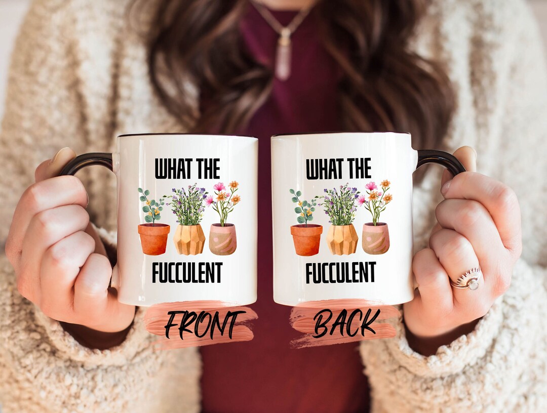 What the Fucculent Mug, Plant Mom for Wife Mothers Day, Plant Lover ...