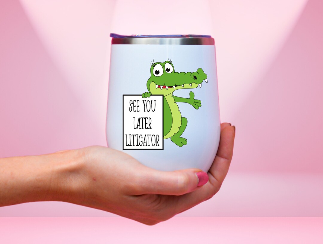 See You Later Litigator Tumbler, Lawyer Gift Wine Tumbler for Birthdays ...