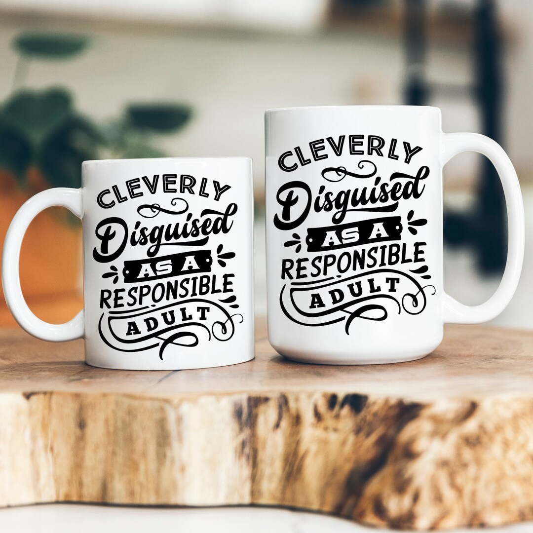 Cleverly Disguised as a Responsible Adult Mug, Fun Mug, Sarcastic Mug ...