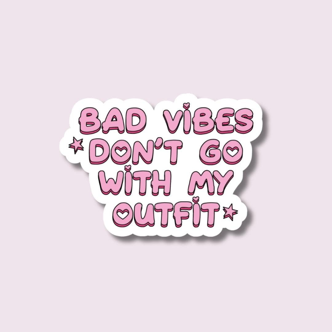 Bad Vibes Dont Go With My Outfit Sticker, Cute Stickers, Girly Stickers ...