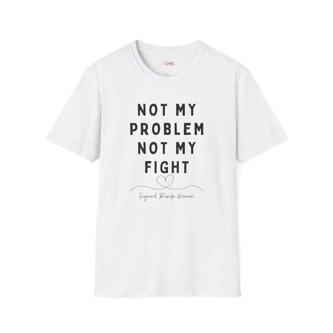 Not My Problem, Not My Fight T-shirt - Etsy