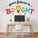 Your Future is Bright Office Wall Decal, Office Wall Decals for School ...